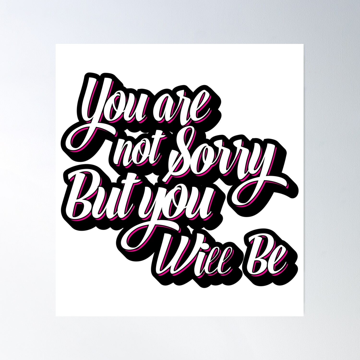 You Are Not Sorry But You Will Be Poster Wall Art, Modern Wall Decor ...