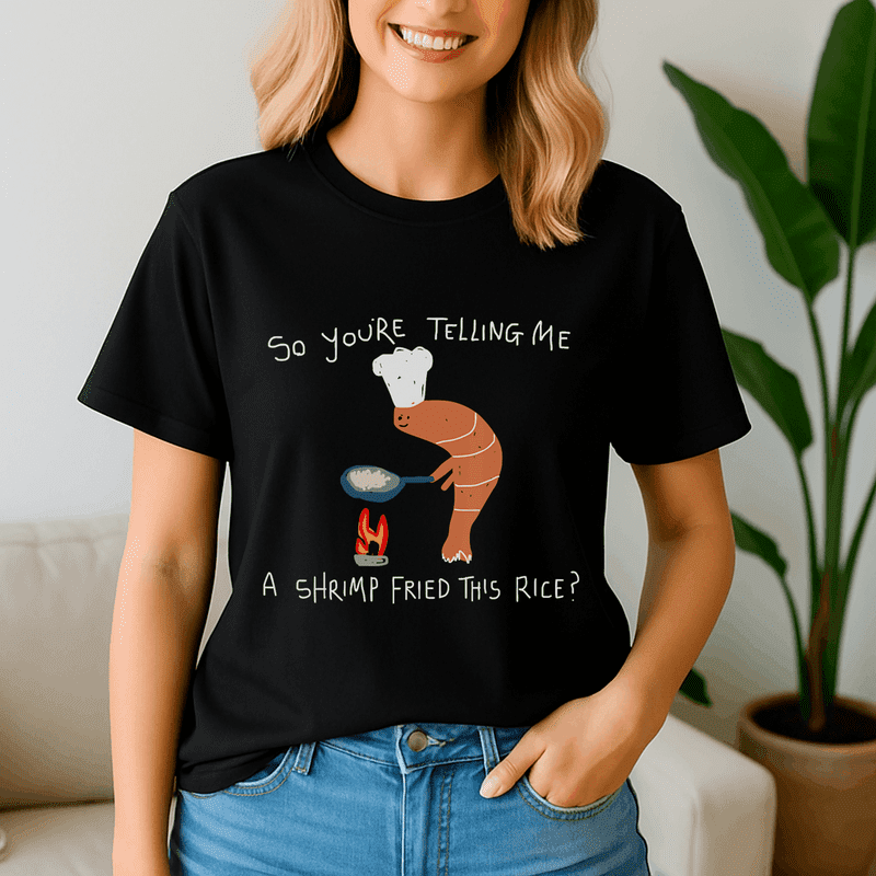 You Are Telling Me A Shrimp Fried This Rice Hand Drawn Meme Tshirt ...