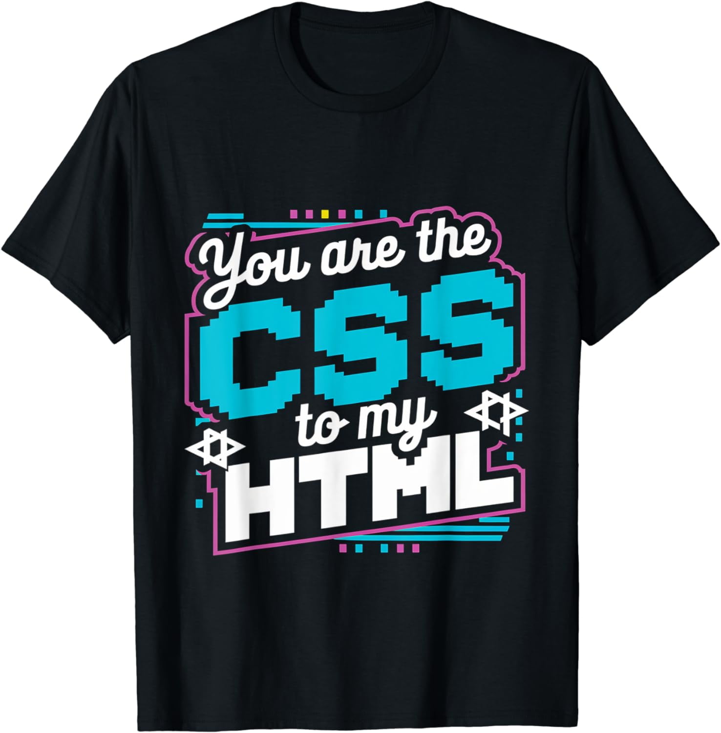 You Are The Css To My Html |--- T-Shirt - Walmart.com