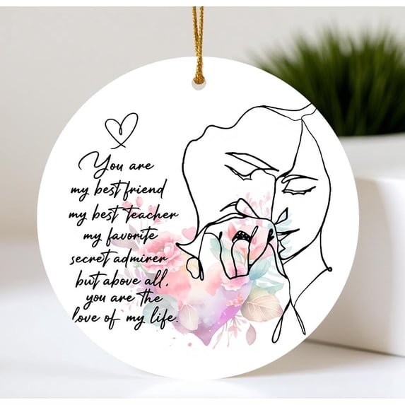 You Are The Love Of My Life Ceramic Ornament Flat 2D Printed Round Line ...