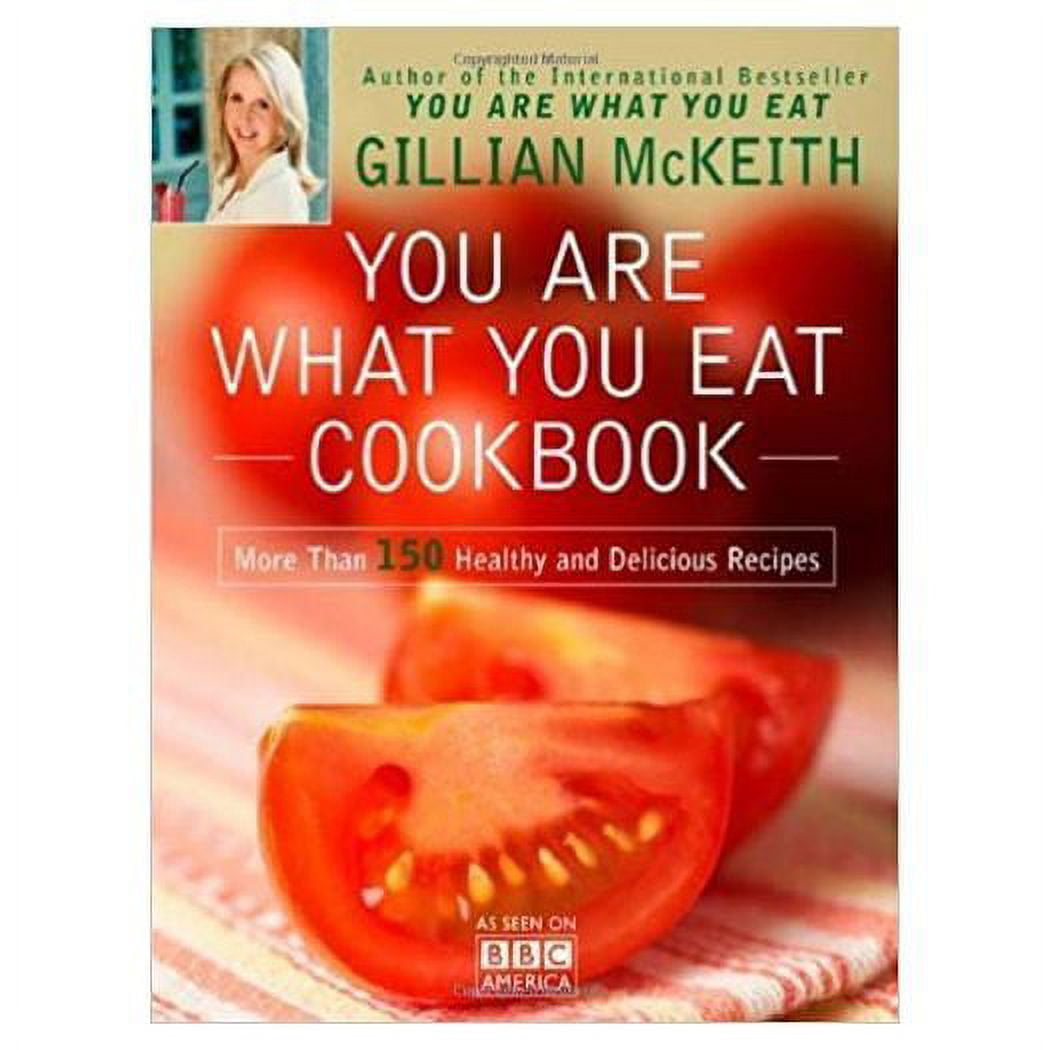 You Are What You Eat Cookbook : More Than 150 Healthy and Delicious ...
