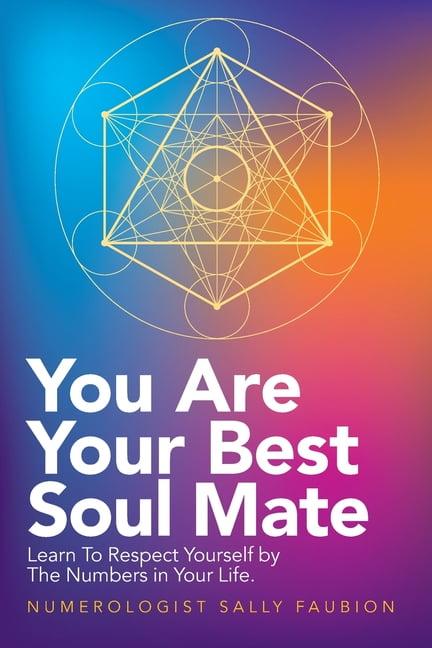 You Are Your Best Soul Mate : Learn to Respect Yourself by the Numbers ...