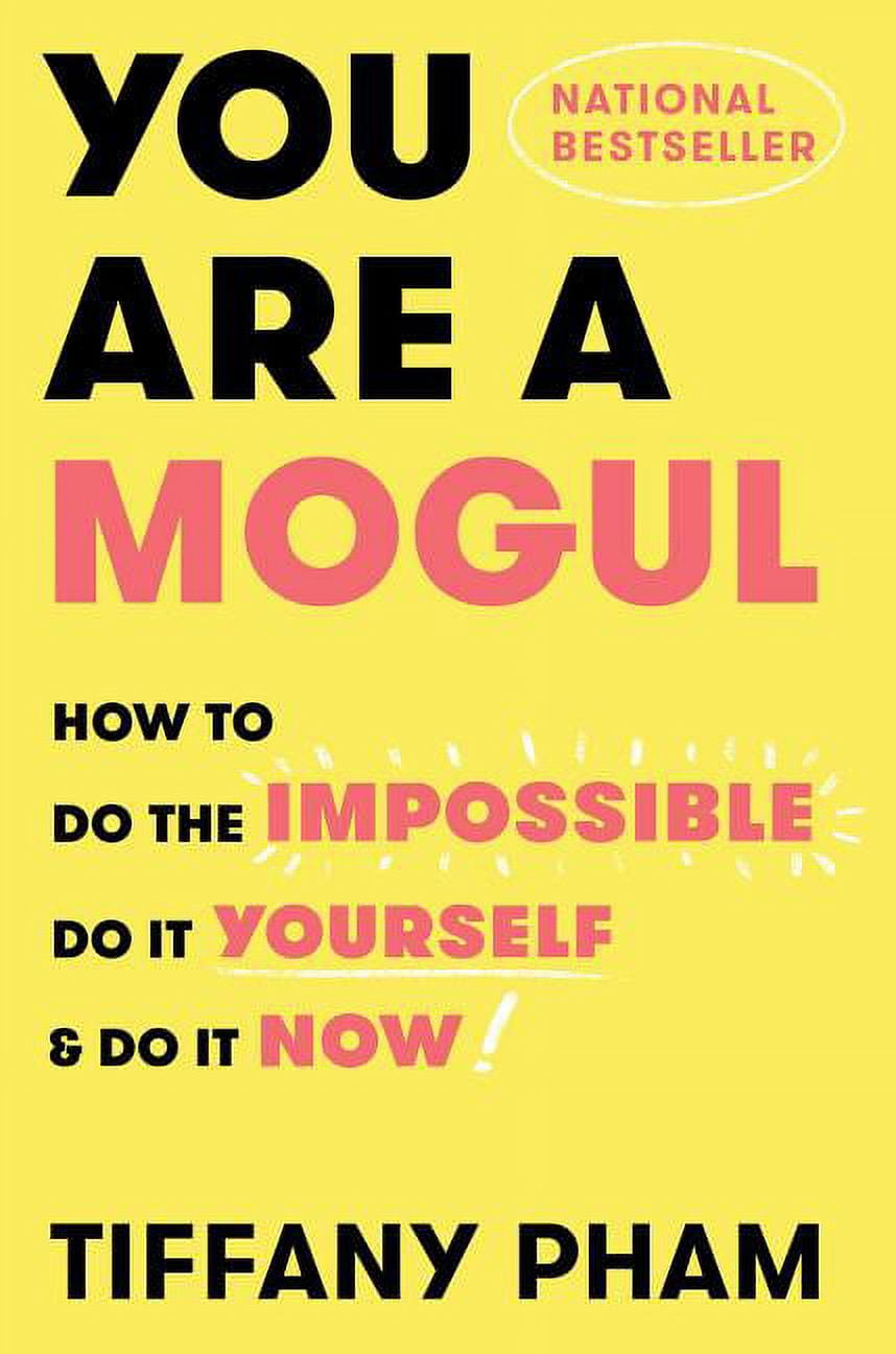 You Are a Mogul : How to Do the Impossible, Do It Yourself, and Do It ...