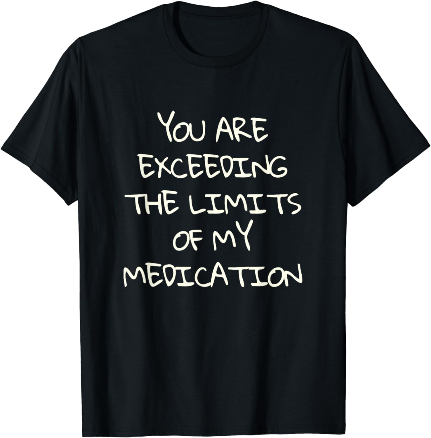 You Are the Exceeding Limits of My Medication Funny Seniors T-Shirt ...