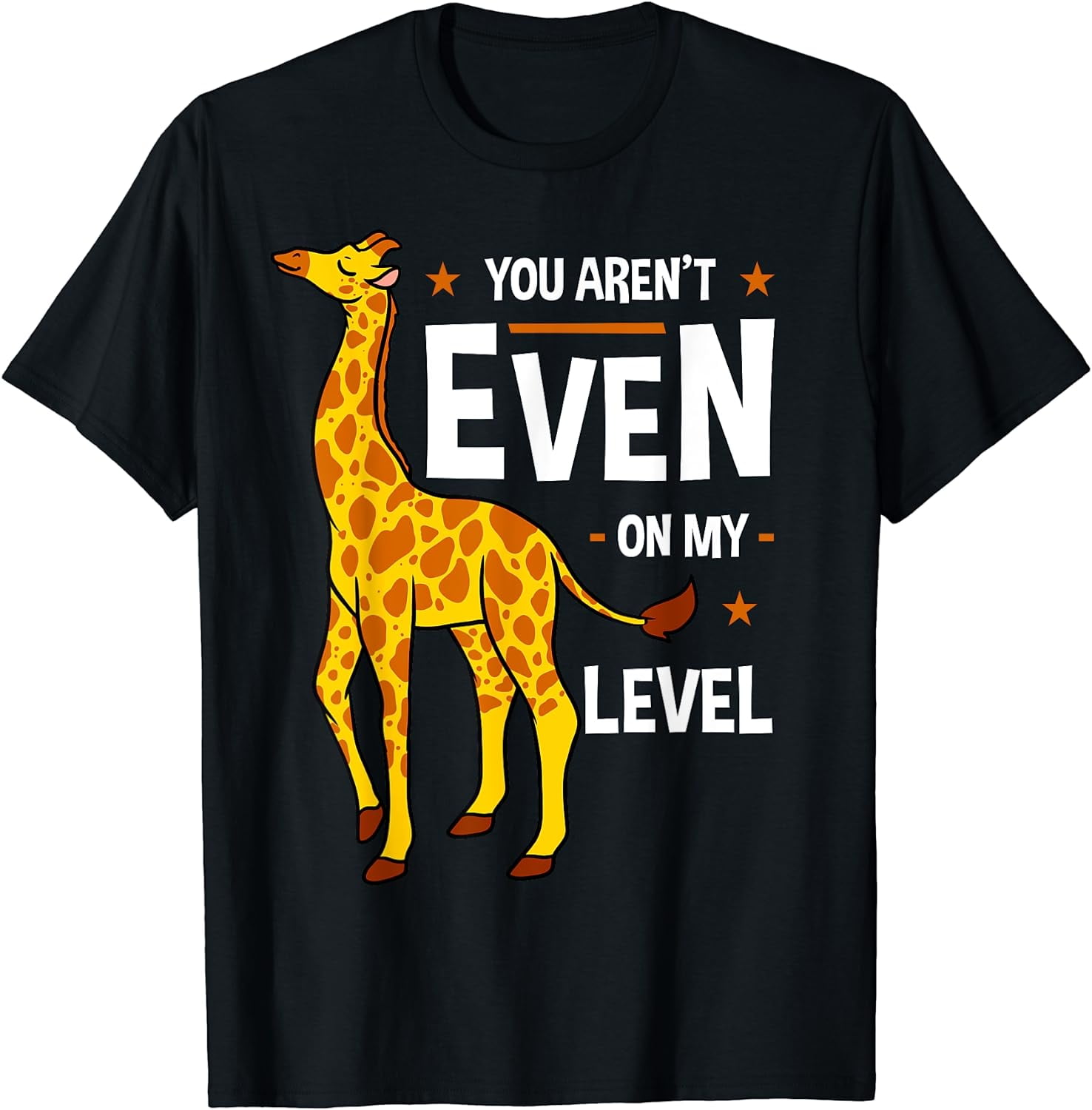 You Aren't Even My Level Giraffe Africa Exotic Wild Safari T-Shirt ...