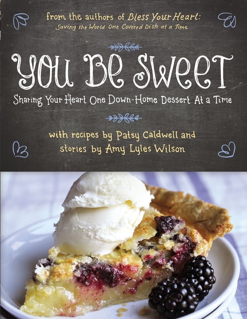 You Be Sweet: Sharing Your Heart One Down-Home Dessert at a Time ...