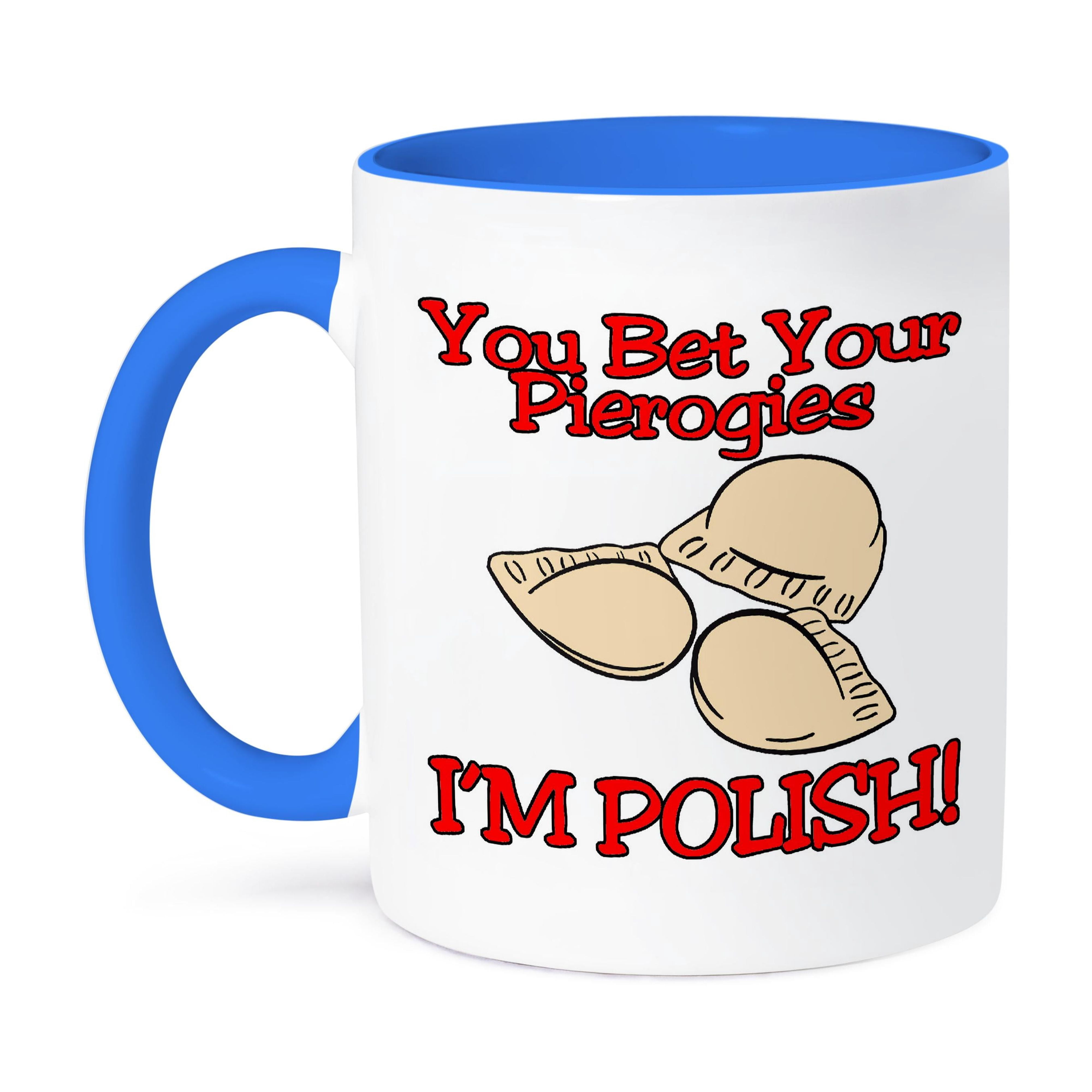 You Bet Your Pierogies Im Polish Funny Design, 15oz Two-Tone Blue Mug ...
