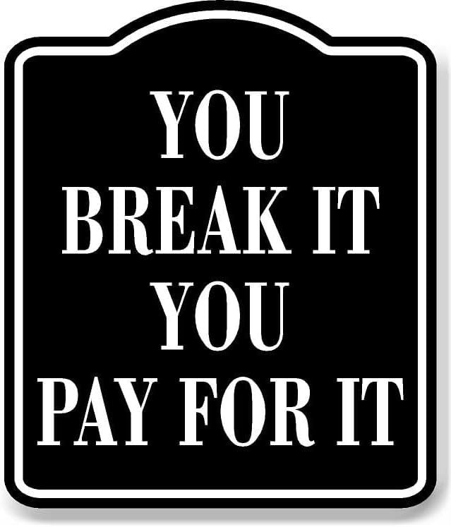 You Break It You Pay For It BLACK Aluminum Composite Sign, 8.5"x10 ...