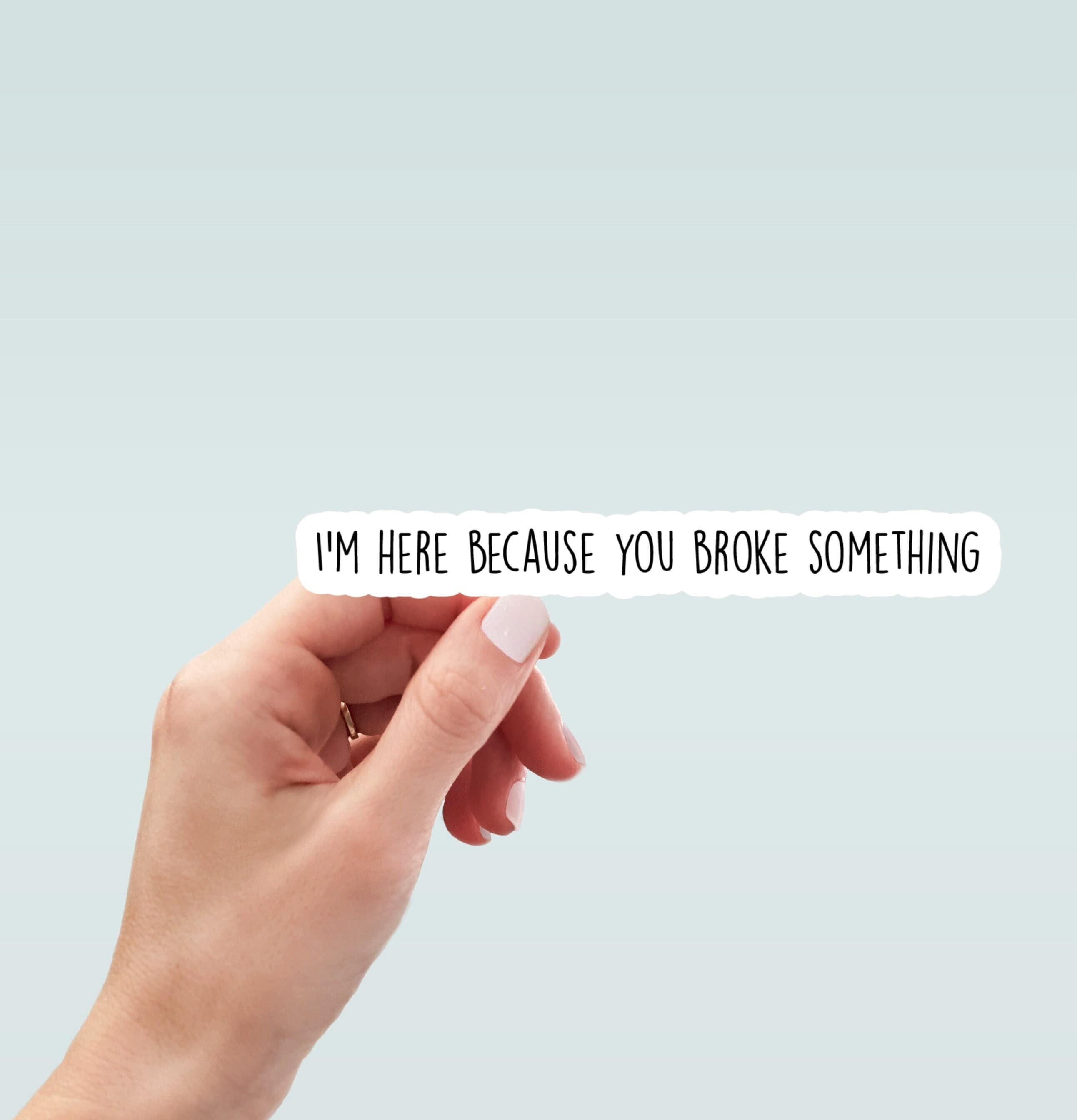 I'm Here Because You Broke Something sticker, funny sticker, laptop ...