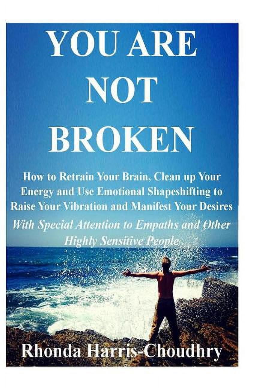 You Are Not Broken: How to Retrain Your Brain, Clean up Your Energy and ...