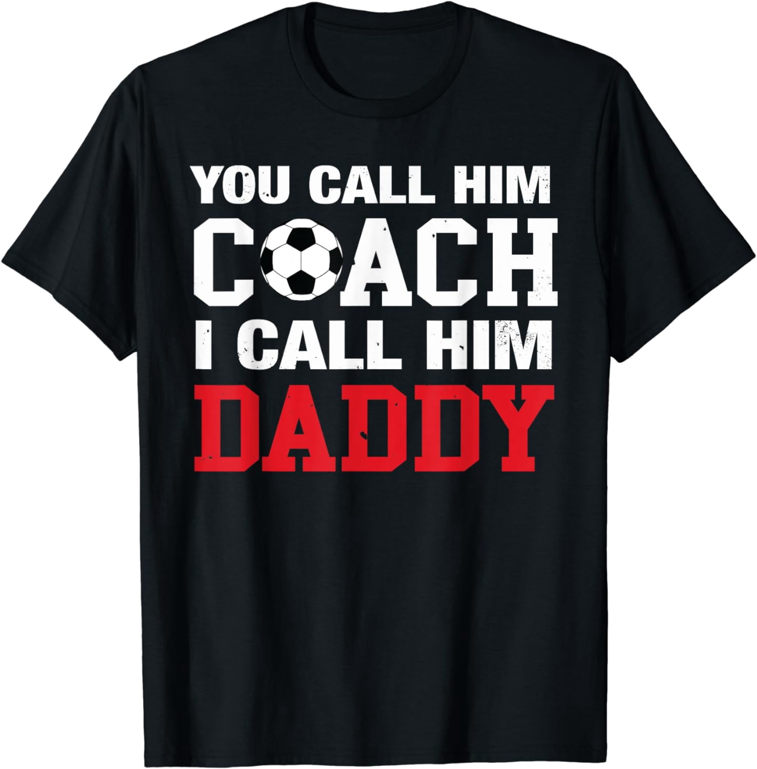 You Call Him Coach I Call Him Daddy Soccer T-Shirt - Walmart.com