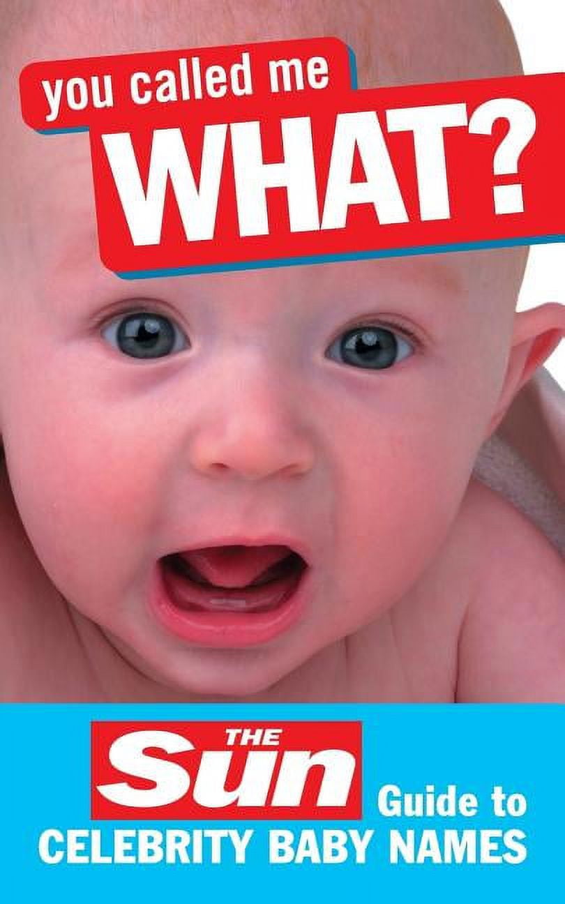 You Called Me What?: The Sun Guide to Celebrity Baby Names, (Paperback ...