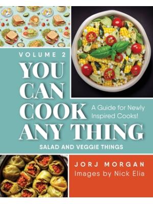 You Can Cook Any Thing : A Guide for Newly Inspired Cooks! Salad and ...