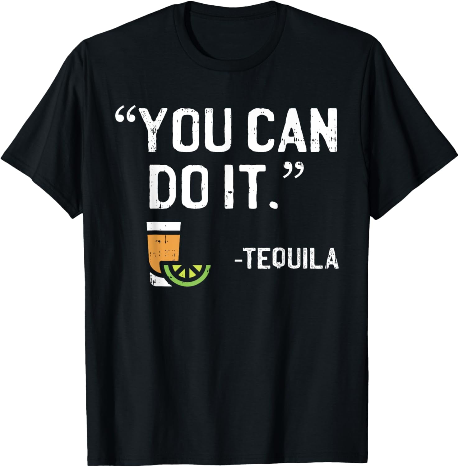 You Can Do It Tequila Funny Mexican Vacation Drinking Pub T-Shirt ...