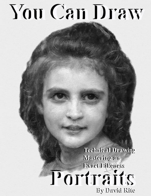 You Can Draw Portraits: Technical Drawing Mastering an Exact Likeness ...