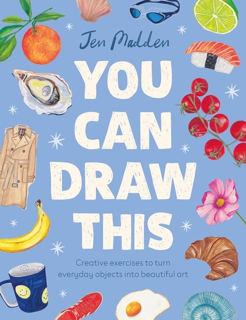 You Can Draw This: Learn How to Turn Everyday Objects Into Beautiful ...