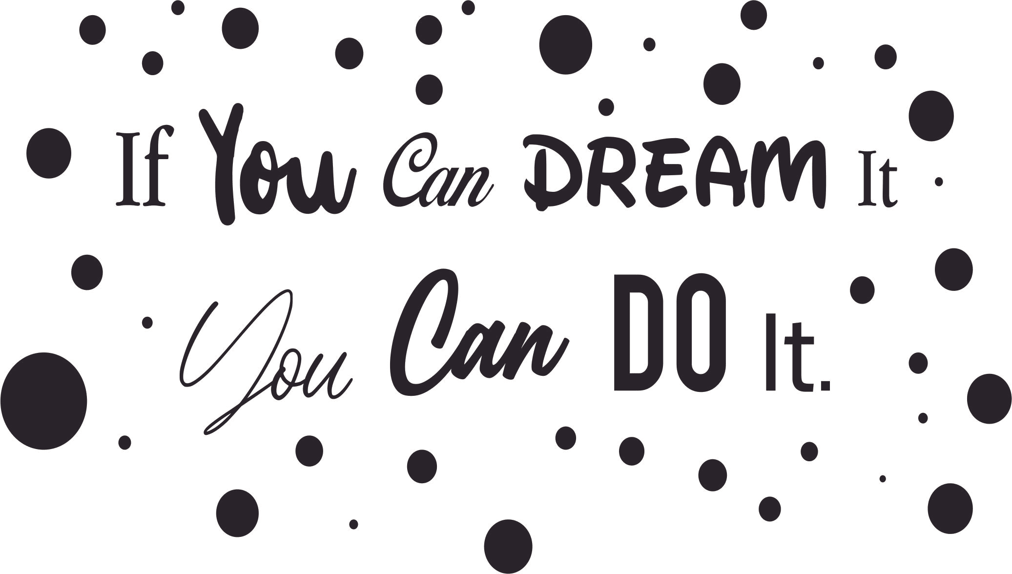 If You Can Dream It Do It Motivational Sayings Mantra Motto Quotes ...