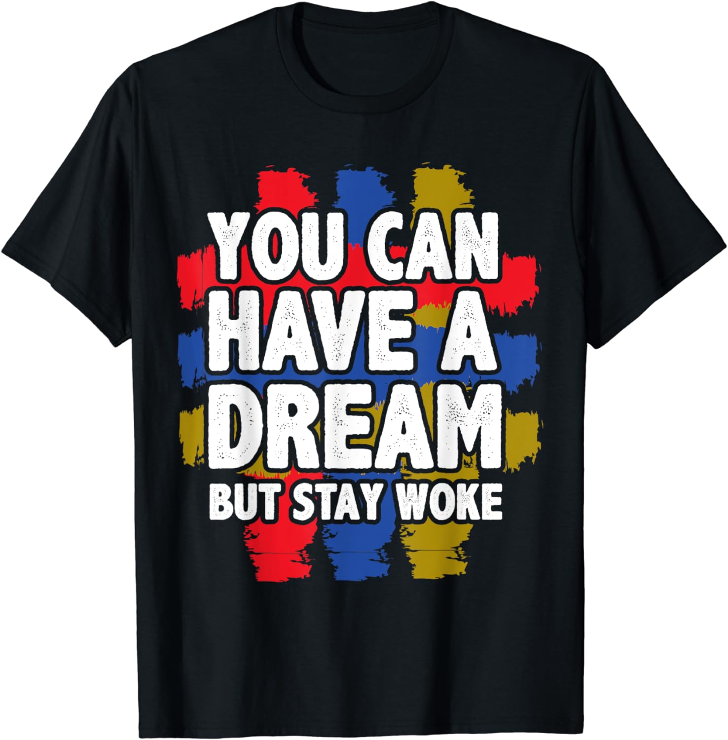 You Can Have A Dream But Stay Woke Black History T-Shirt - Walmart.com