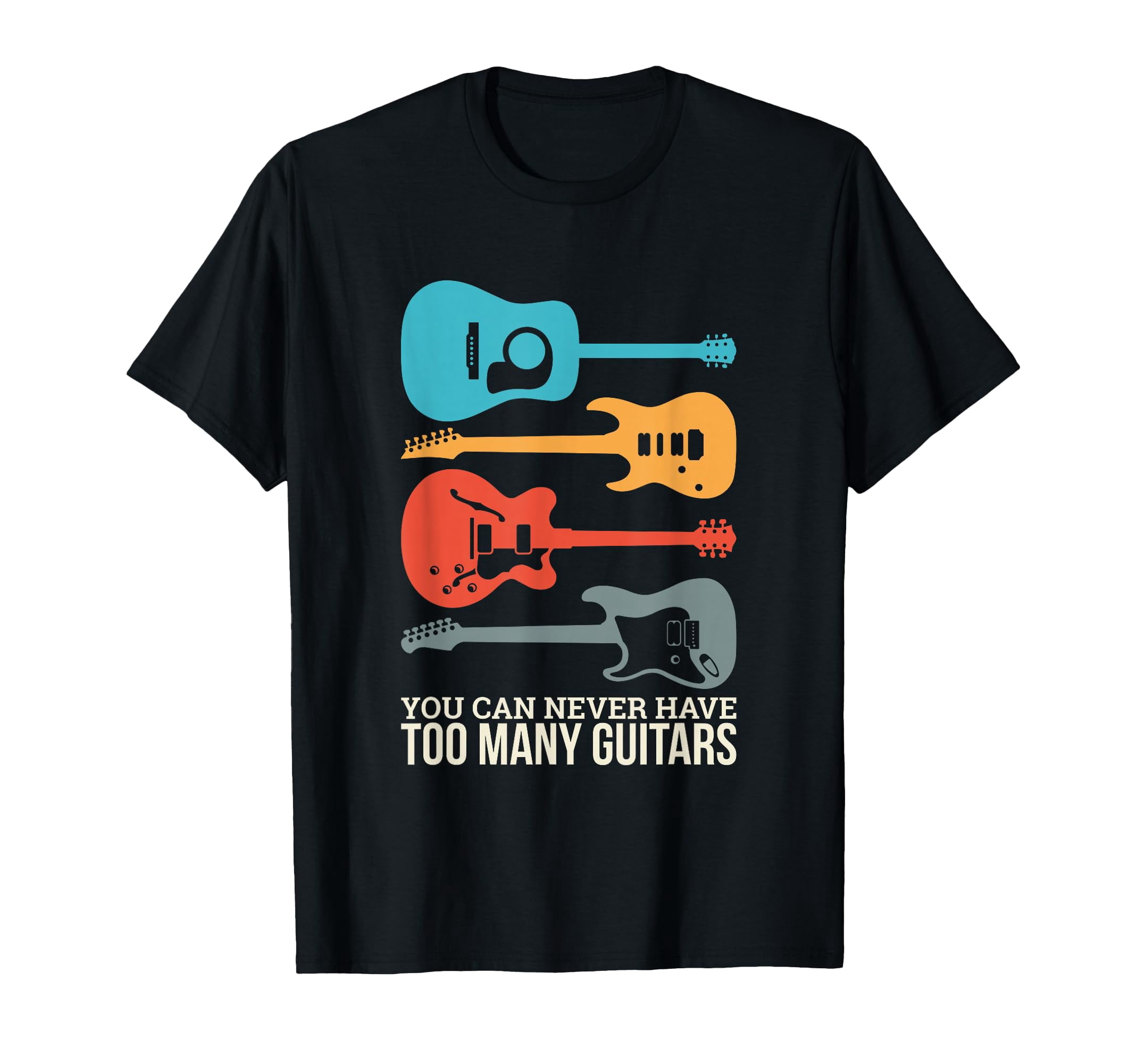 You Can Never Have Too Many Guitars T-Shirt - Black with Colorful ...