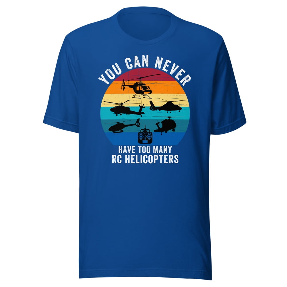 You Can Never Have Too Many RC Helicopters Shirt, Unisex, Helicopter ...
