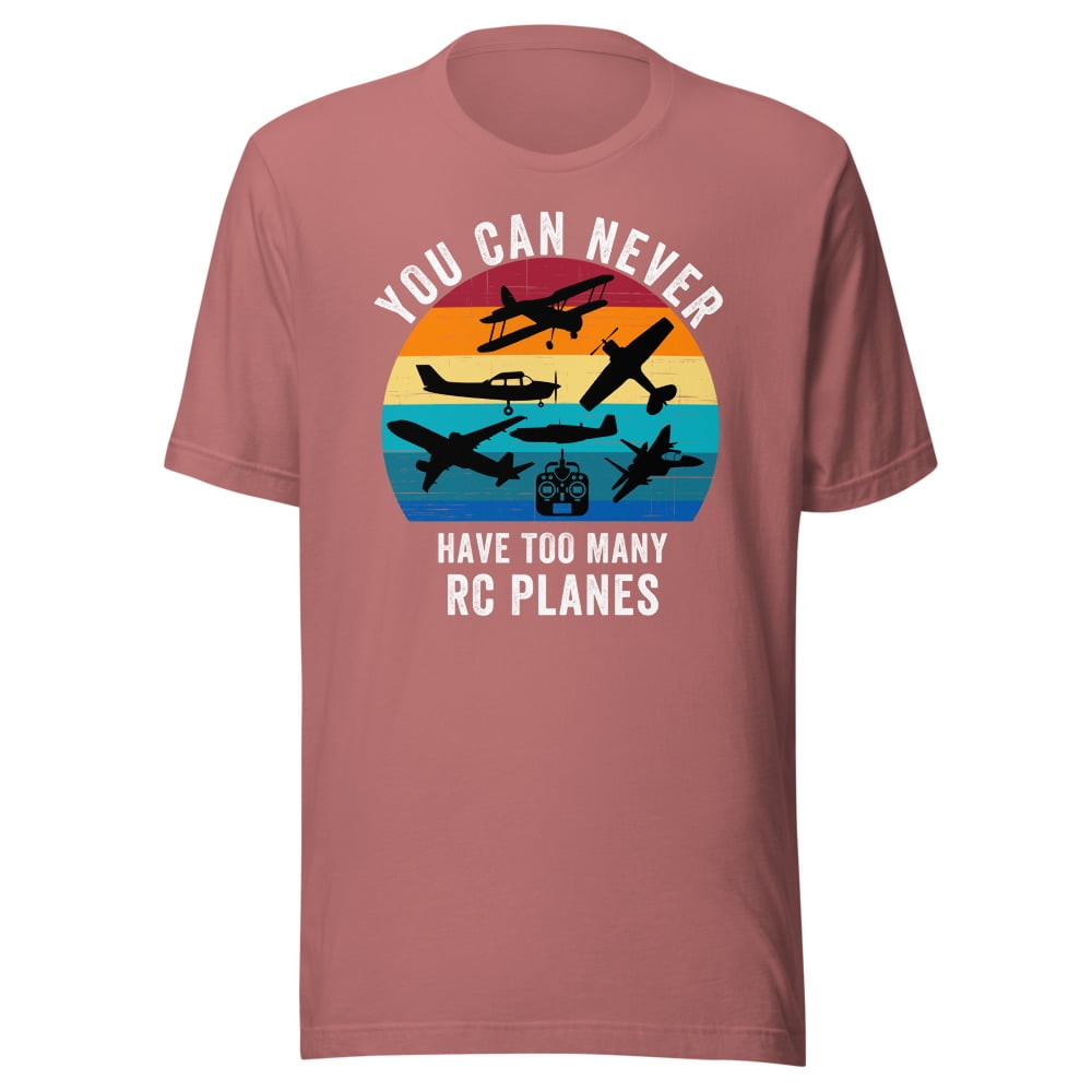 You Can Never Have Too Many RC Planes Shirt, Unisex, Remote Control ...