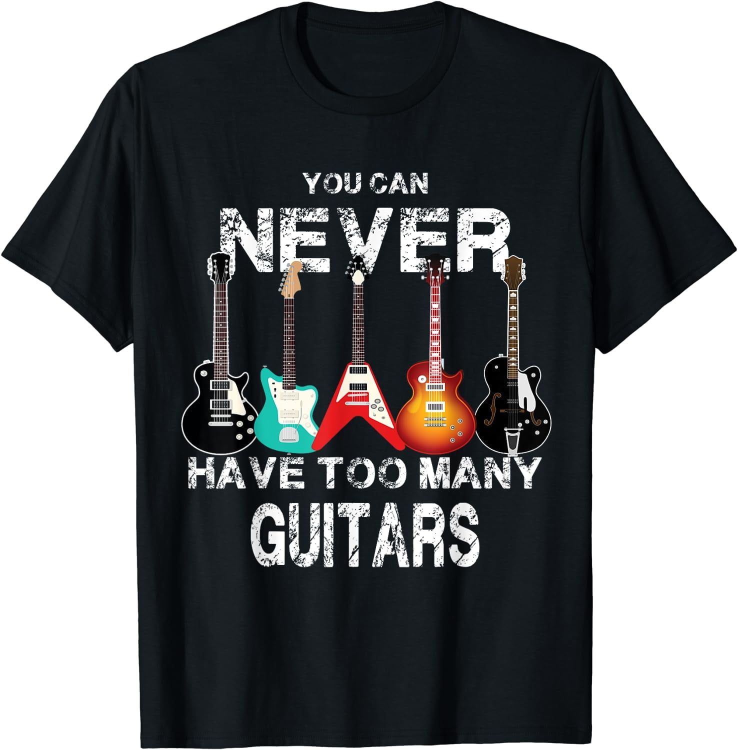 You Can Never Have Too many Guitars Guitarist Gift T-Shirt - Walmart.com
