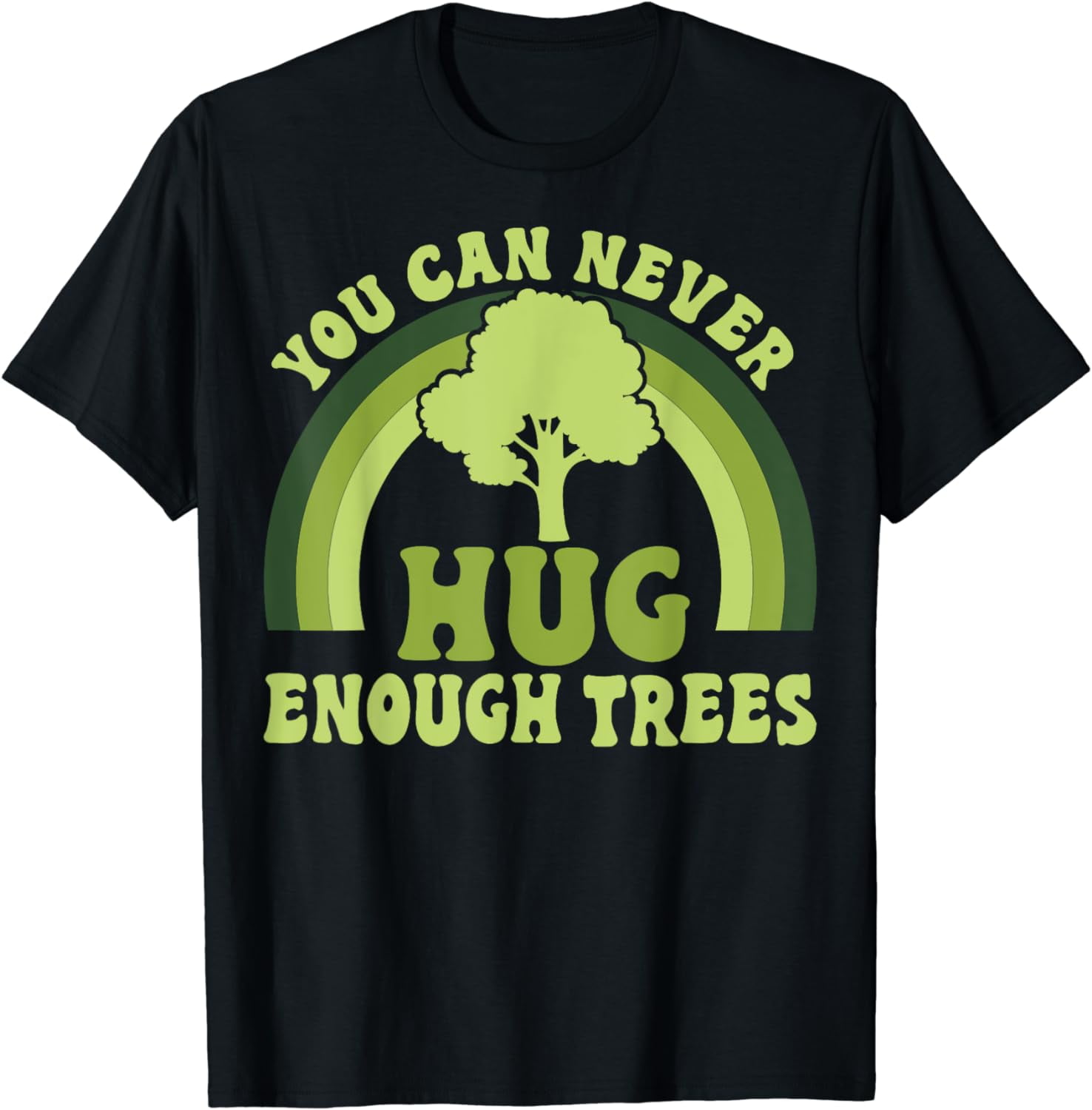 You Can Never Hug Enough Trees Tree Hugger Environmentalist T-Shirt ...