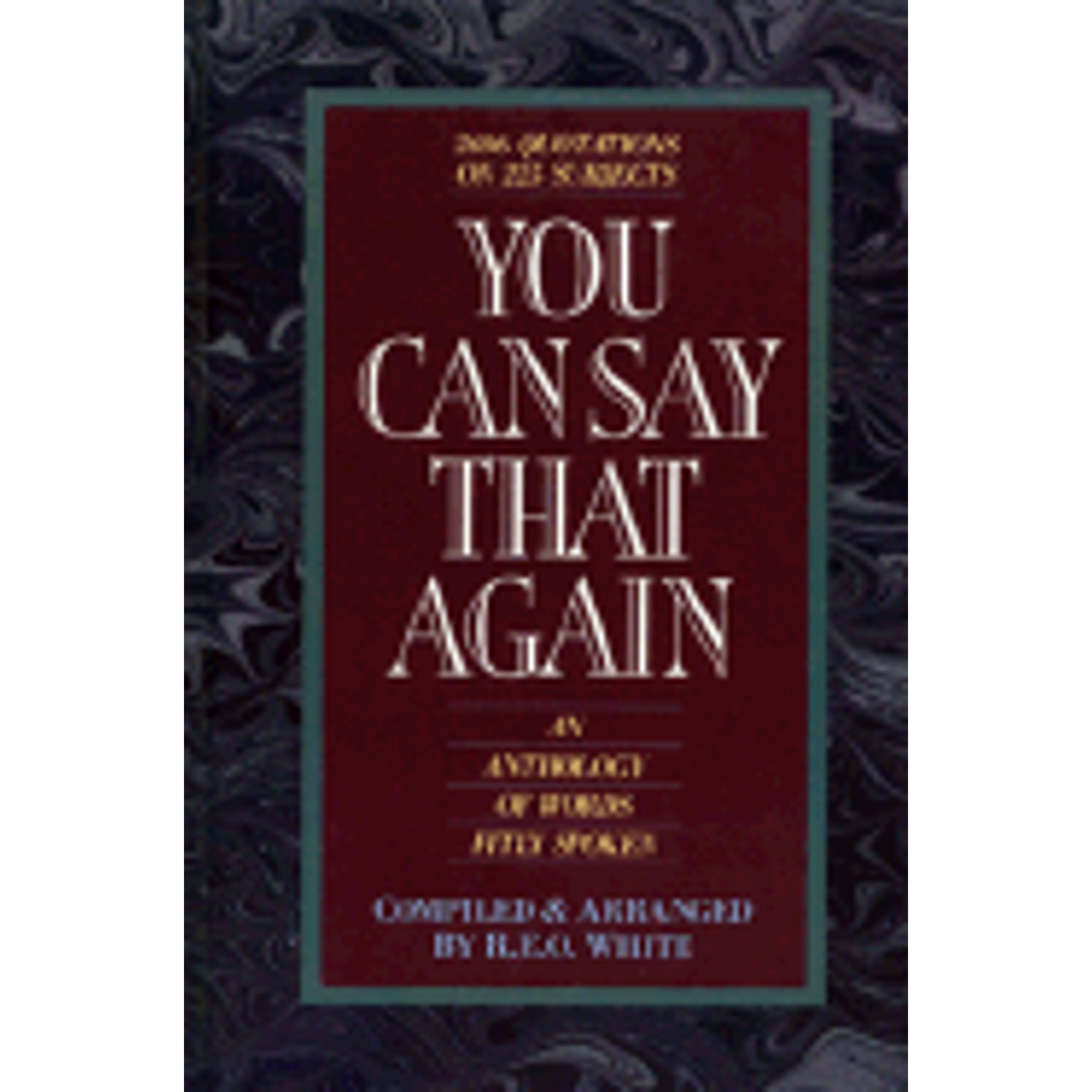 Pre-Owned You Can Say That Again : An Anthology of Words Fitly Spoken ...