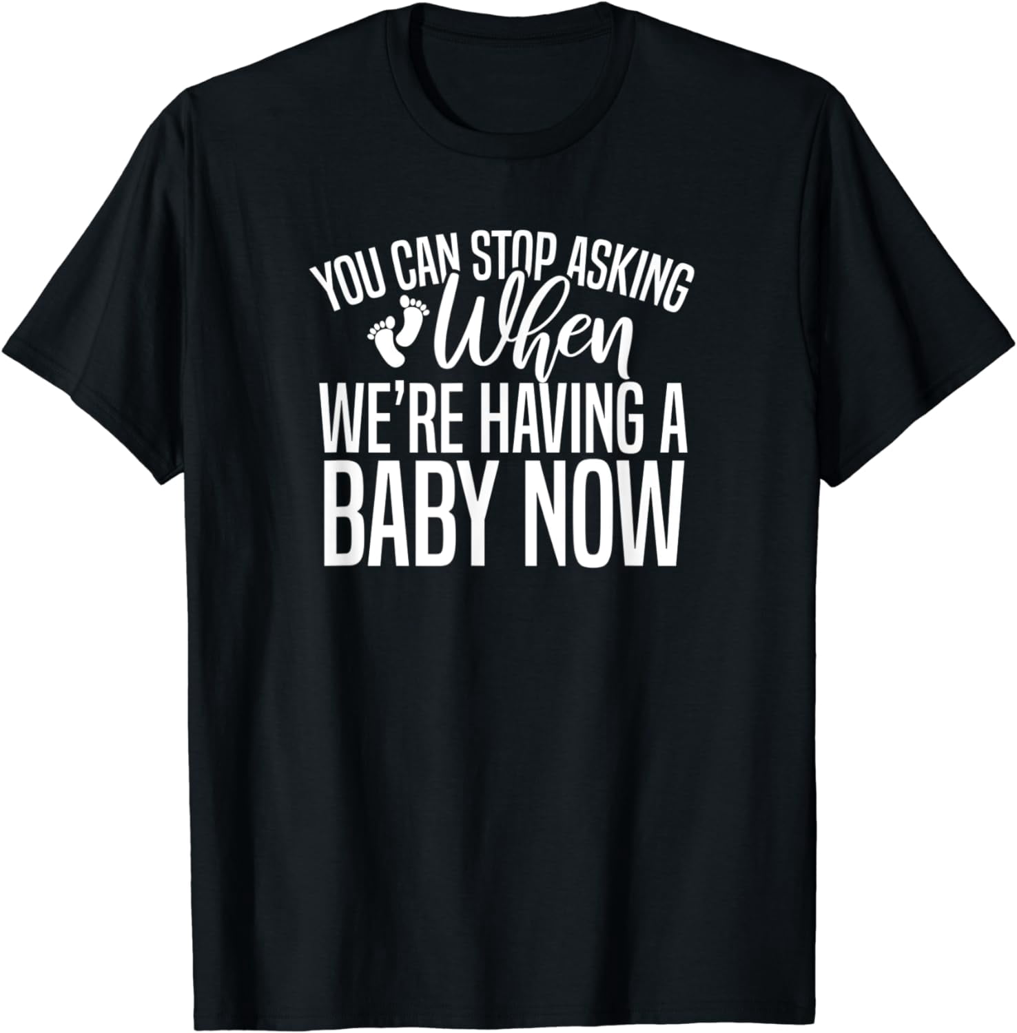 You Can Stop Asking When We're Having A Baby Now Mom Shirt T-Shirt ...