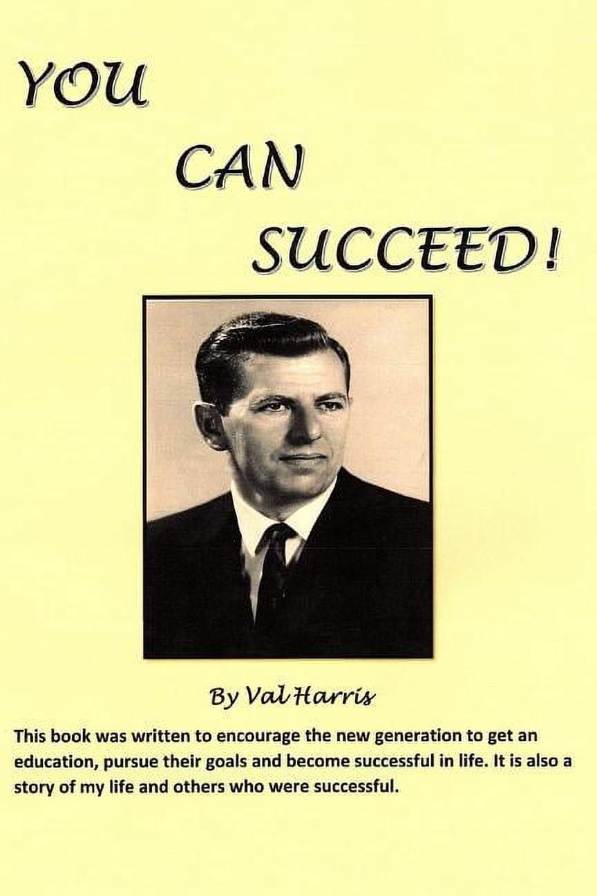 You Can Succeed!: This Book Was Written to Encourage the New Generation ...