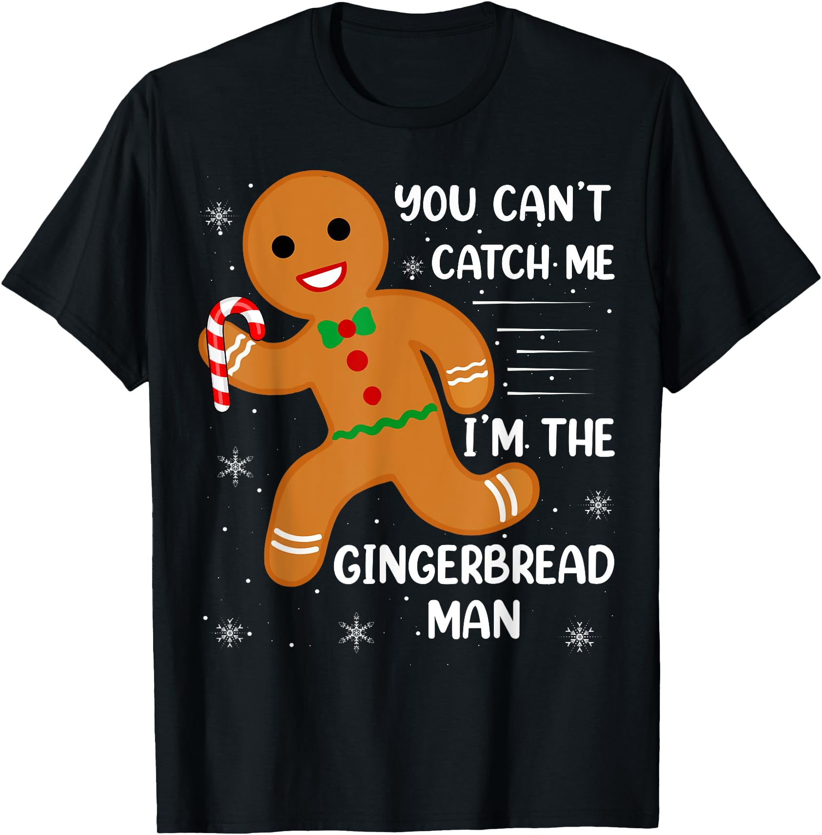 You Can'T Catch Me I'M The Gingerbread Man Cookies Krismast T-Shirt ...