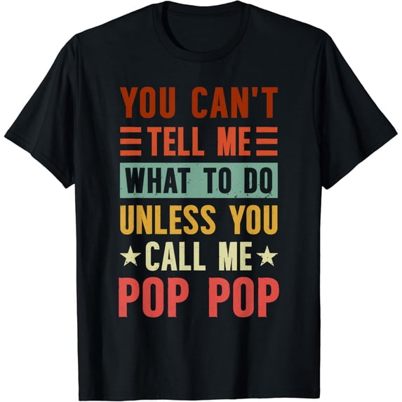 You Can'T Tell Me What To Do Unless You Call Me Pop Pop T-Shirt ...