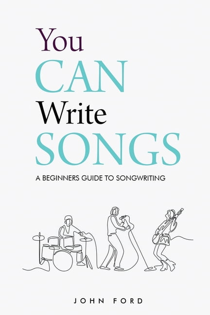 You Can Write Songs: A Beginners Guide to Songwriting - Walmart.com