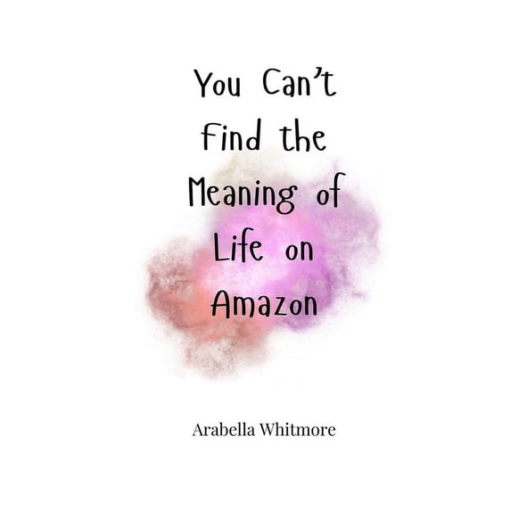 You Can't Find the Meaning of Life on Amazon, (Paperback) - Walmart.com