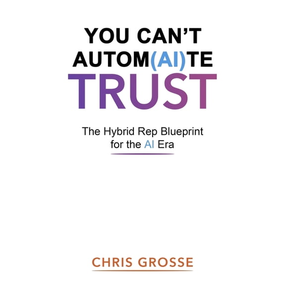 You Can't Autom(AI)te Trust: The Hybrid Rep Blueprint for the AI Era ...
