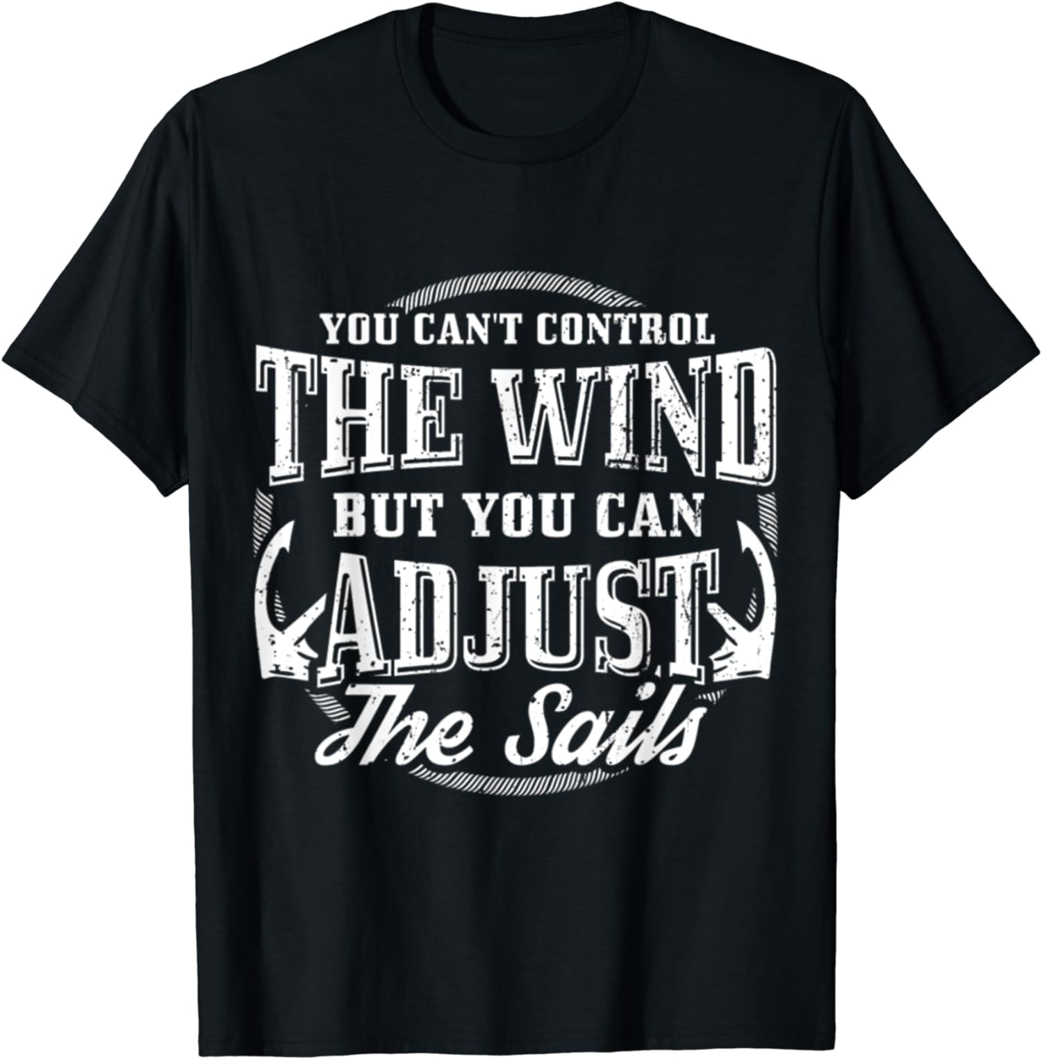 You Can't Control Wind But You Can Adjust Sails Tshirt - Walmart.com