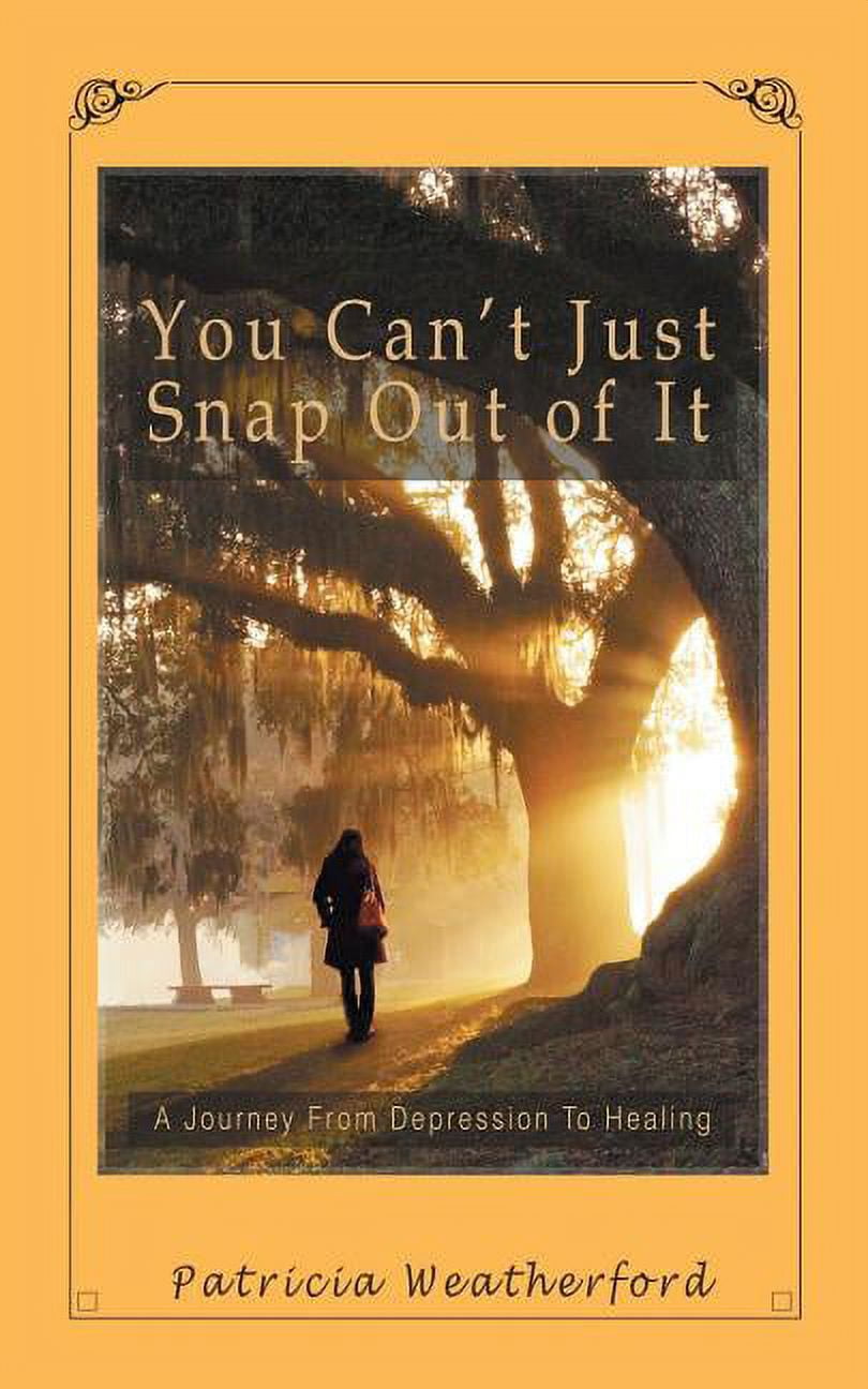 You Can't Just Snap out of It: A Journey from Depression to Healing ...