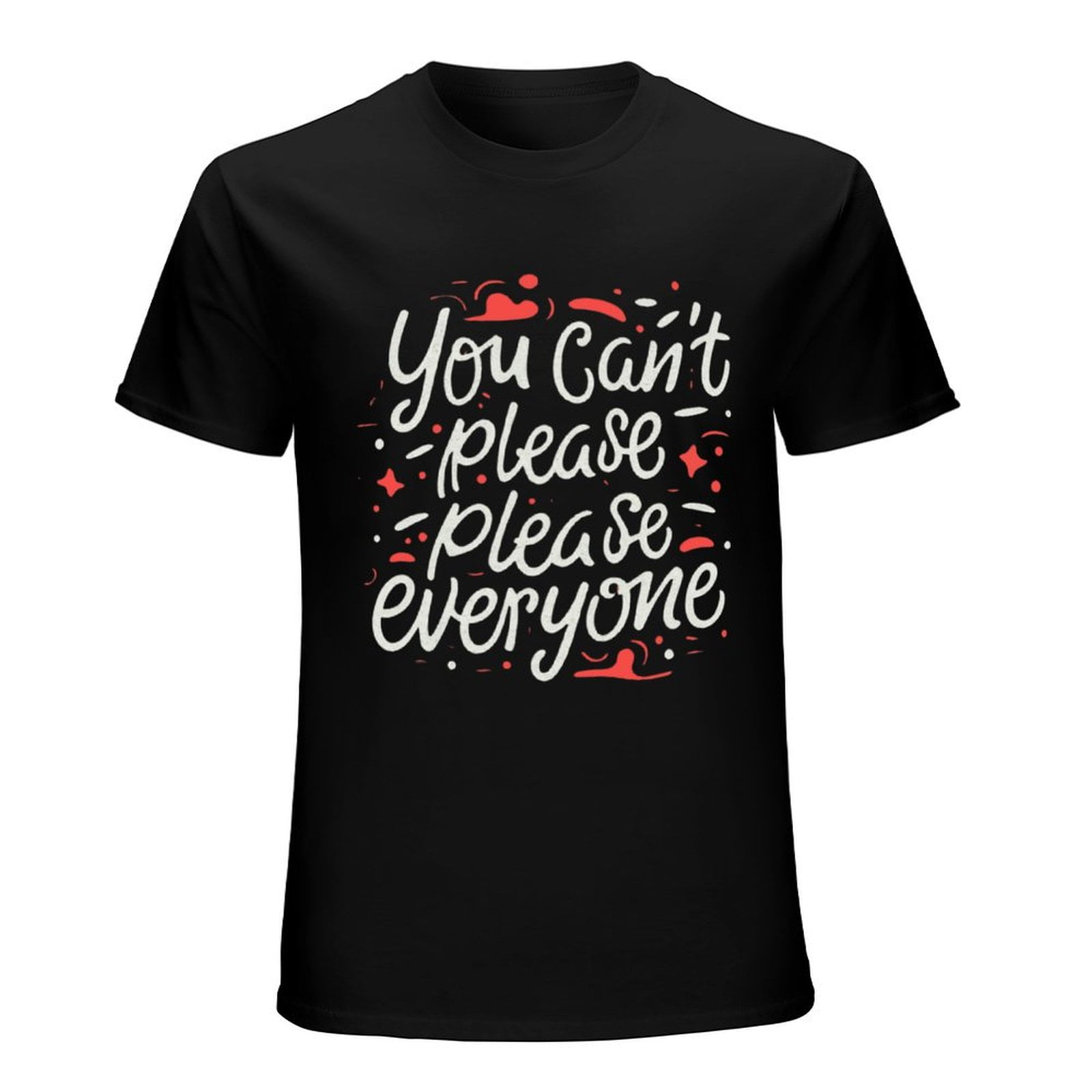 "You Can't Please Everyone" Inspirational Quote Tee for Men - Stand Out ...