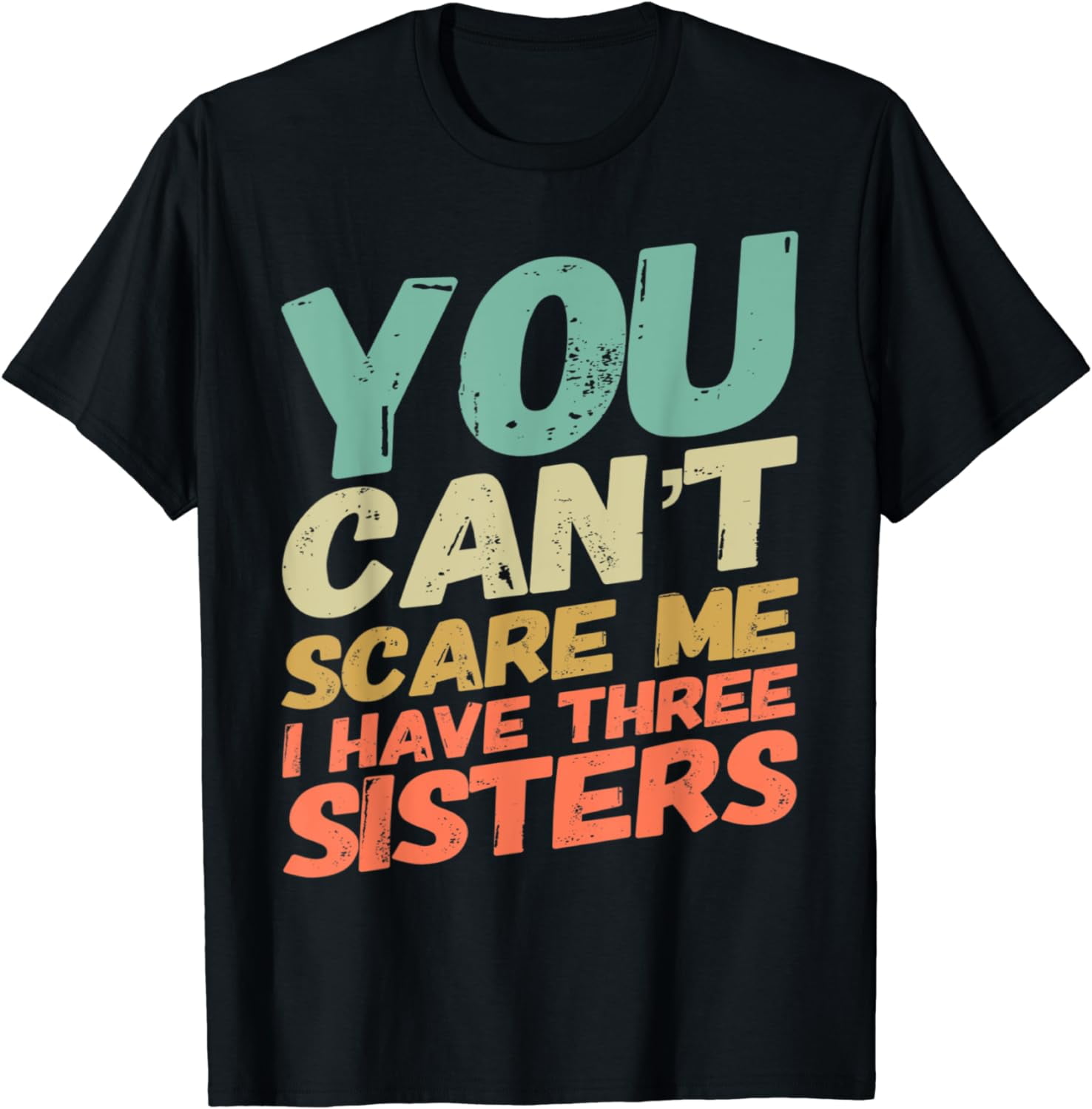You Can't Scare Me I Have Three Sisters Shirt Funny Brother T-Shirt ...