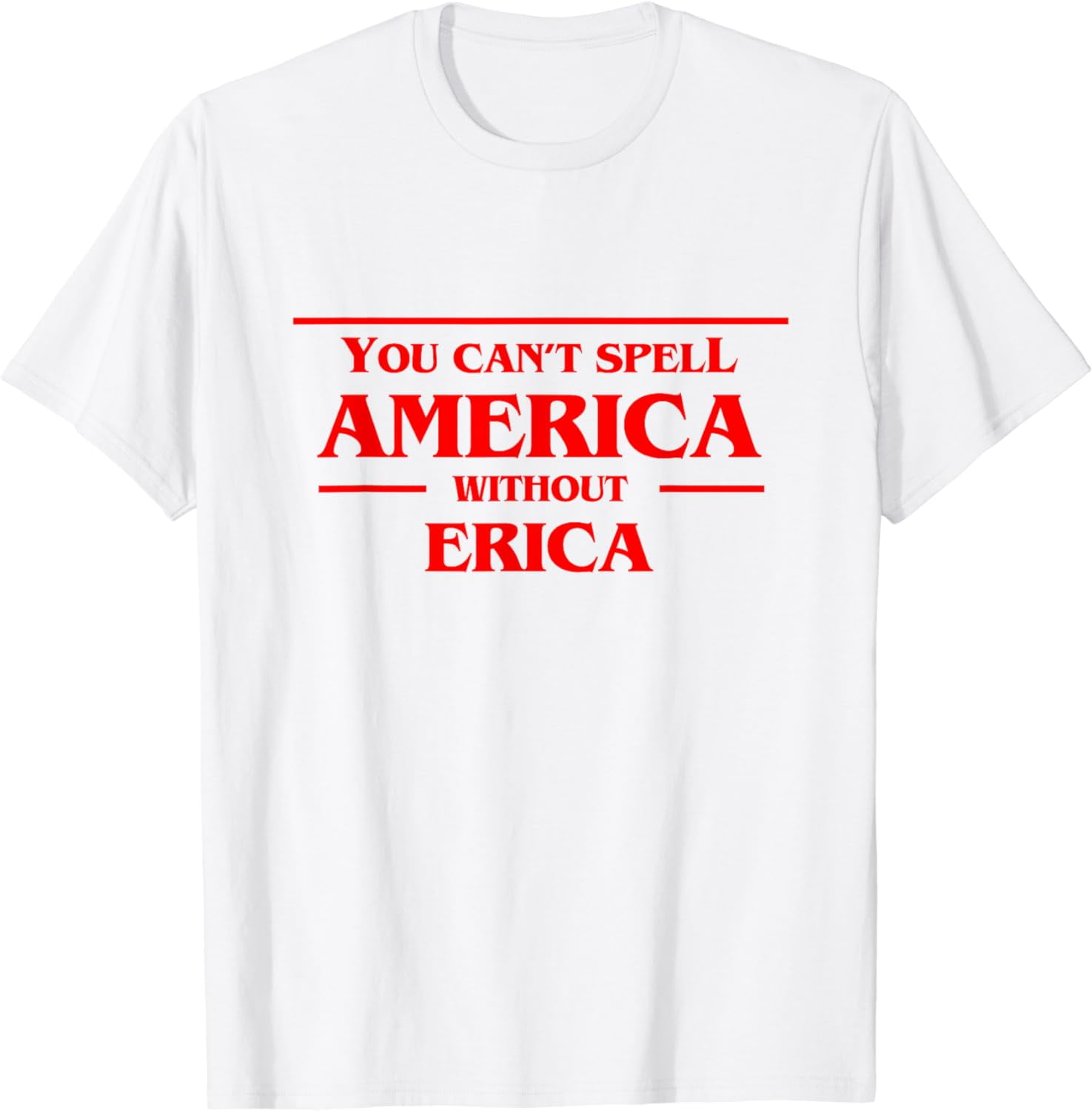 You Can't Spell America Without Erica Tshirt - Pop Culture - Walmart.com