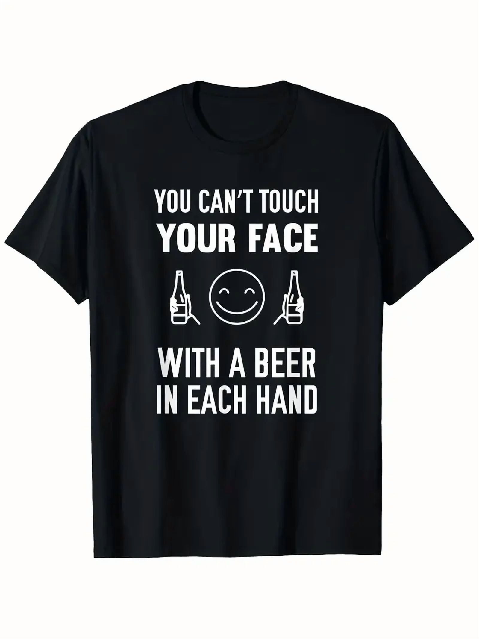 You Can't Touch Your Face With A Beer In Each Hand T-Shirt - Walmart.com
