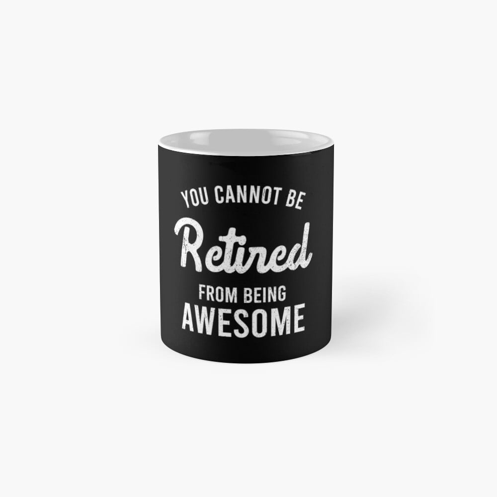 You Cannot Be Retired From Being Awesome - Funny Retirement Gift ...