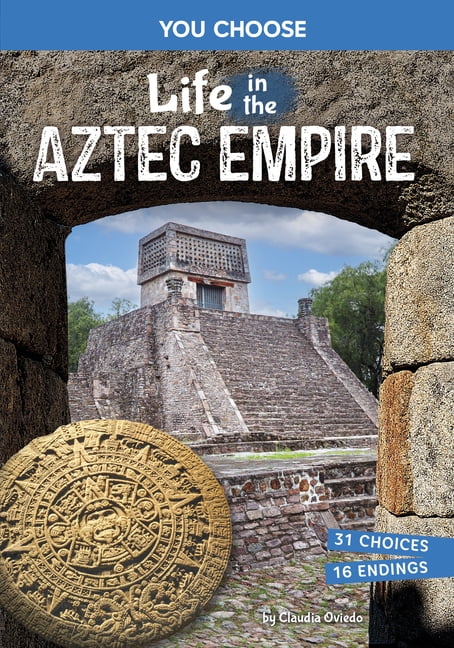 You Choose: Ancient Empires and Civiliza Life in the Aztec Empire: An ...