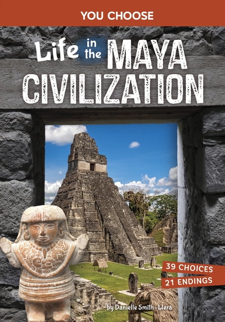 You Choose: Ancient Empires and Civiliza Life in the Maya Civilization ...
