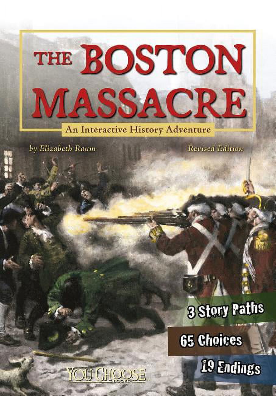 You Choose: History The Boston Massacre: An Interactive History ...