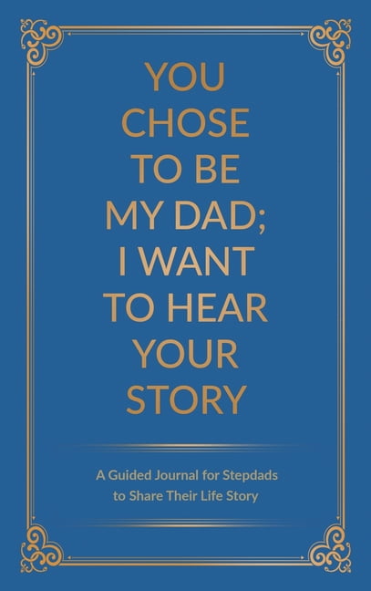 You Chose to Be My Dad; I Want to Hear Your Story: A Guided Journal for ...