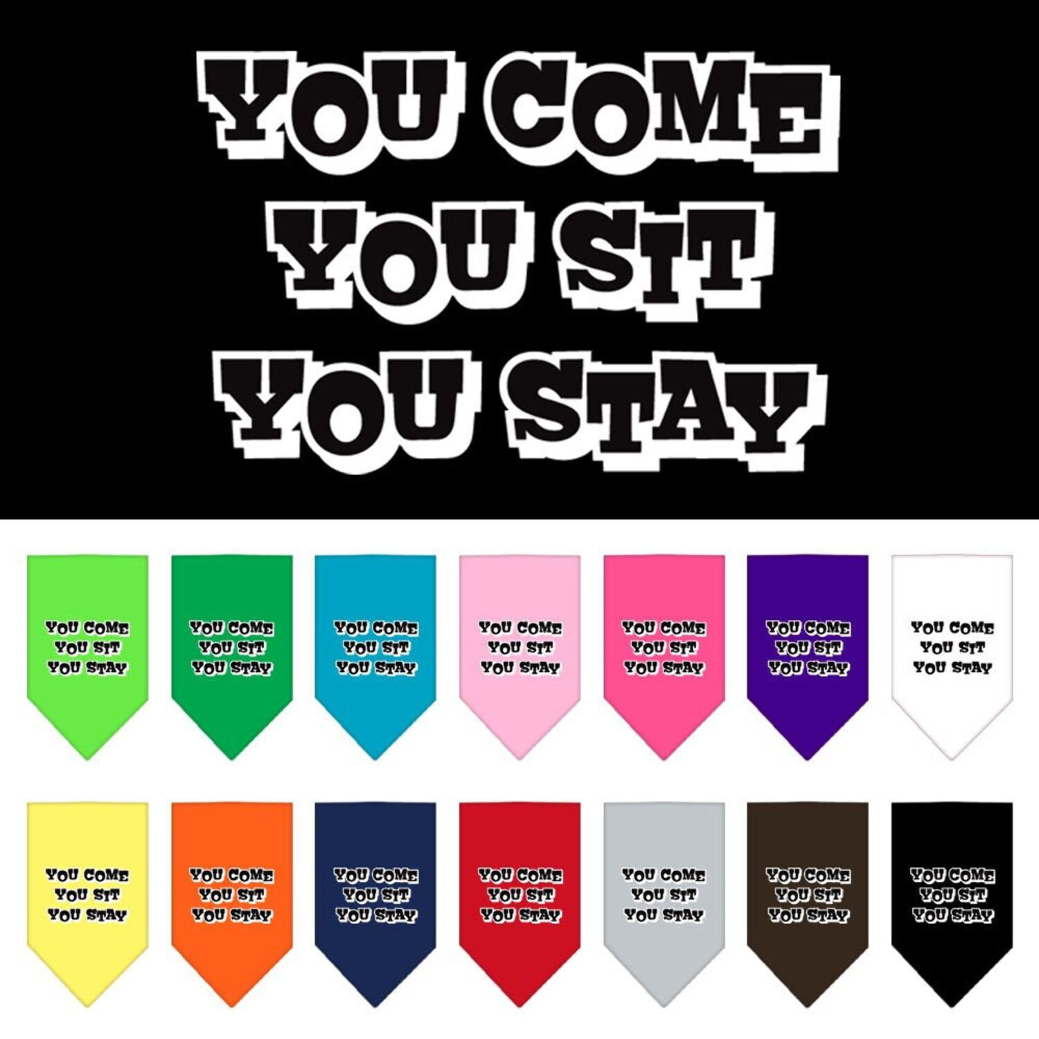 Pet and Dog Bandana Screen Printed, "You Come, You Sit, You Stay ...