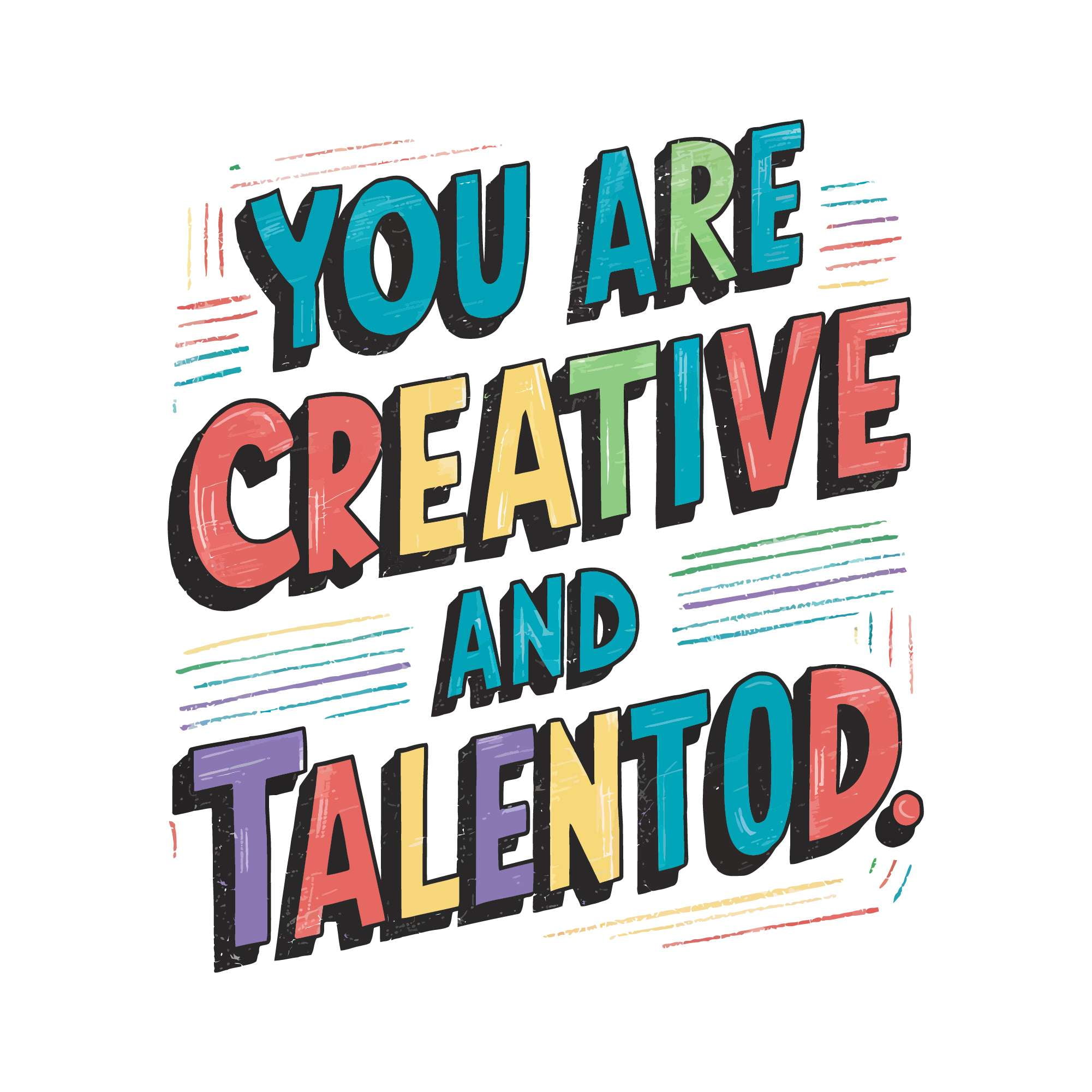 You Are Creative And Talented Innovative Imaginative Inspired Quote ...
