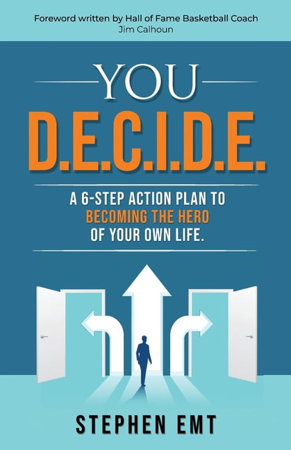 You D.E.C.I.D.E. A 6-step action plan to becoming the hero of your own ...