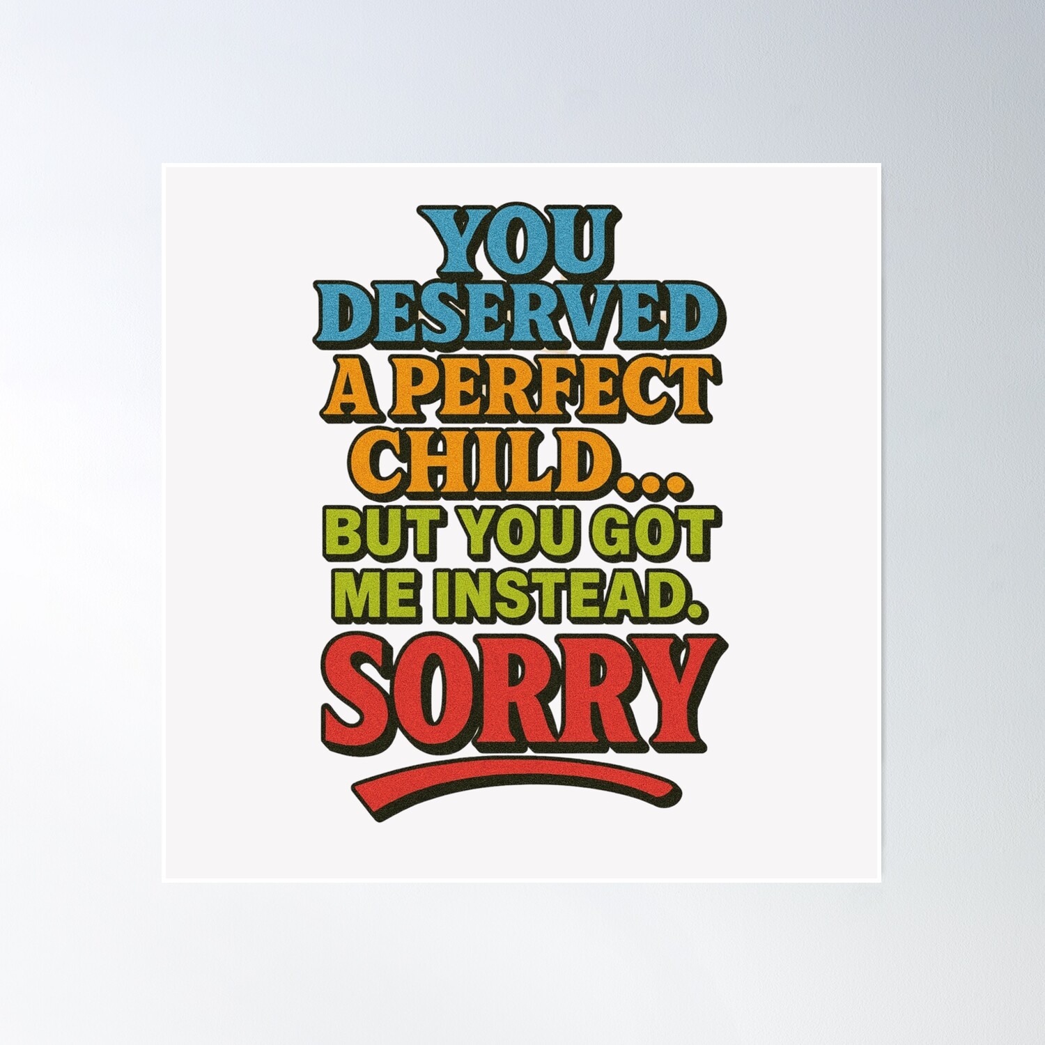 You Deserved A Perfect Child – Funny Mother'S Day Gift From Imperfect ...